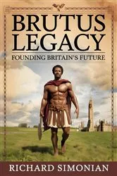BRUTUS LEGACY FOUNDING BRITAIN'S FUTURE by Unknown | Power Ebooks